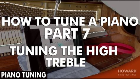 Piano Tuning How To Tune A Piano Part 7 Tuning The High Treble I Howard Piano Industries
