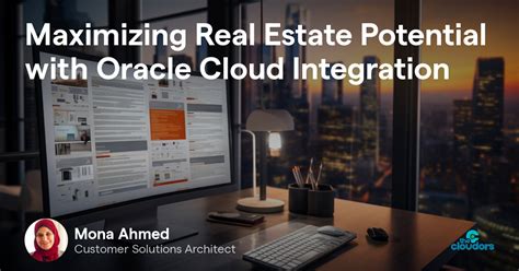 Maximizing Real Estate Potential With Oracle Cloud Integration Thecloudors