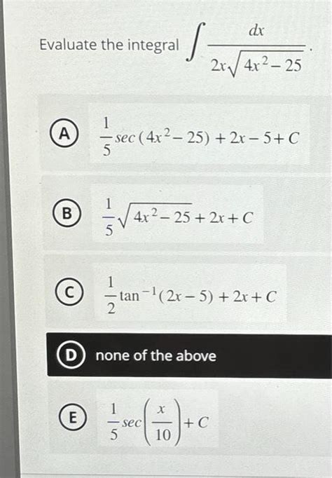 Solved Evaluate The Integral ∫2x4x2−25dx A