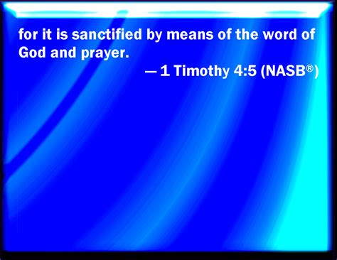 1 Timothy 4 5 For It Is Sanctified By The Word Of God And Prayer