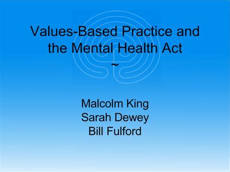 values based practice and the mha bill fulford ppt
