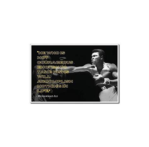 Muhammad Ali Poster Quote “he Who Is Not Courageous Enough To Take Risks Will Accomplish Nothing