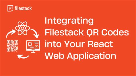 Integrating Filestack Qr Codes Into Your React Web Application