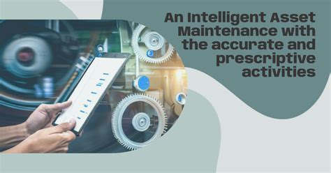 An Intelligent Asset Maintenance With The Accurate And Prescriptive