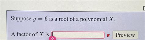 Solved Suppose Y 6 Is A Root Of A Polynomial X A Factor Of Chegg Com