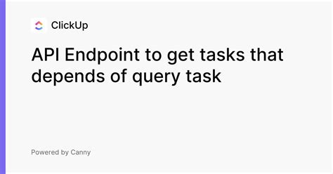 Api Endpoint To Get Tasks That Depends Of Query Task Voters Clickup
