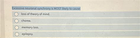 Solved Excessive Neuronal Synchrony Is Most Likely To