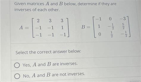 Solved Given Matrices A And B ﻿below Determine If They Are