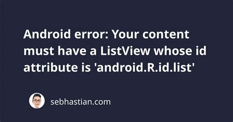 Android Error Your Content Must Have A ListView Whose Id Attribute Is Android R Id List