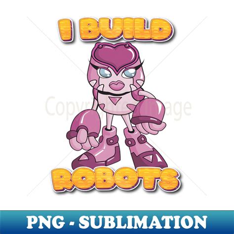 I Build Robots Robotics Engineer Robot Girl Robotics Enginee Inspire Uplift