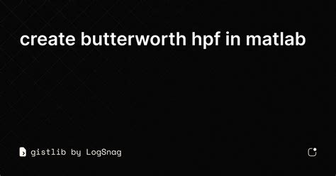 Gistlib Create Butterworth Hpf In Matlab