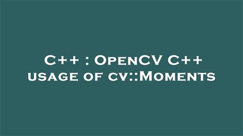 C Opencv C Usage Of Cv Moments Youtube
