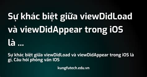 Sự Khác Biệt Giữa Viewdidload Và Viewdidappear Trong Ios Là Gì