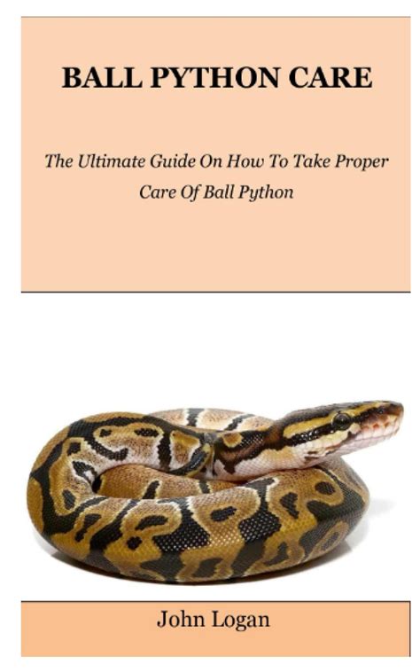 Buy Ball Python Care The Ultimate Guide On How To Take Proper Care Of