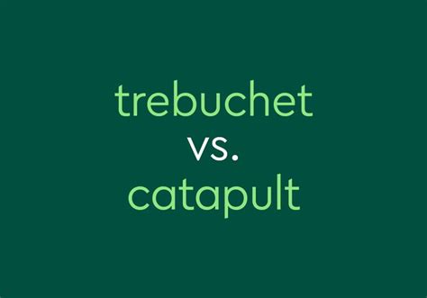 Trebuchet Vs Catapult Is The Difference A Toss Up Word Origins