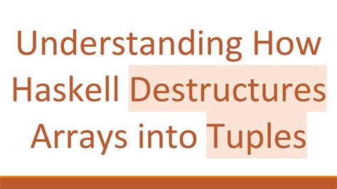 Understanding How Haskell Destructures Arrays Into Tuples Youtube