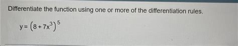 solved differentiate the function using one or more of the