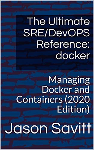The Ultimate Sredevops Reference Docker Managing Docker And