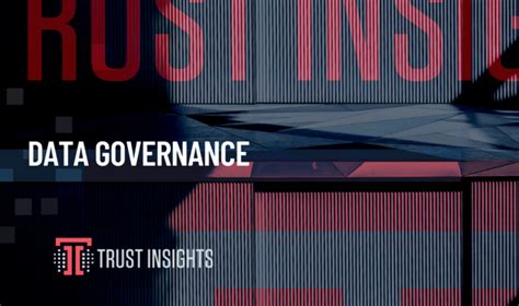 Data Governance Trust Insights Marketing Analytics Consulting