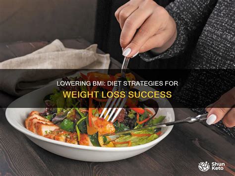 Lowering Bmi Diet Strategies For Weight Loss Success Shunketo