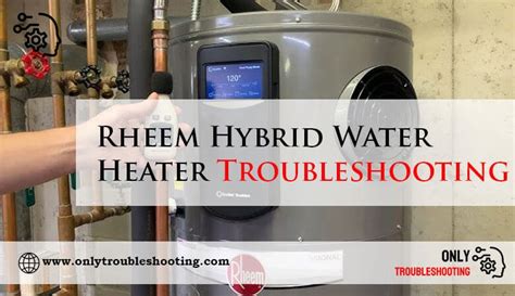 Rheem Hybrid Water Heater Troubleshooting Quick Fixes