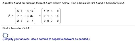 Solved A Matrix A And An Echelon Form Of A Are Shown Below