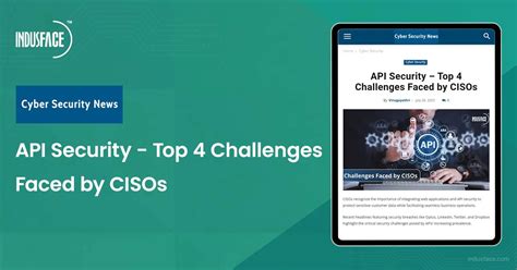 🔒 Discover The Top 4 Apisecurity Challenges Every Ciso Must Tackle Indusface