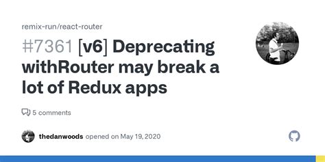 V6 Deprecating Withrouter May Break A Lot Of Redux Apps · Issue 7361 · Remix Runreact Router