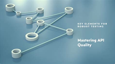 mastering api quality key elements for robust testing
