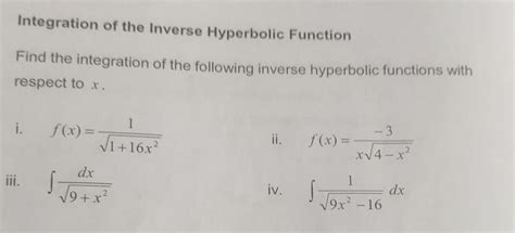 Solved Integration Of The Inverse Hyperbolic Function Find
