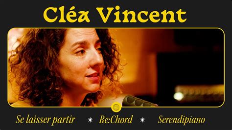 Re Chord 5 · Cléa Vincent Se Laisser Partir Serendipiano Version