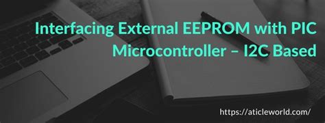 Interfacing Eeprom With Pic Microcontroller I2c Based Aticleworld