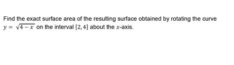 Solved Find The Exact Surface Area Of The Resulting Sur