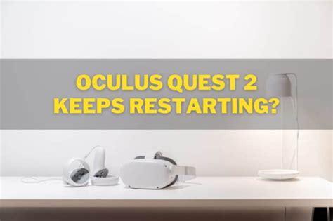 Oculus Quest Keeps Restarting Fixes For Boot Loop Issue Smart Glasses Hub
