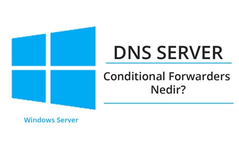 Dns Server Conditional Forwarders Nedir Mustafa Sabri OĞuz