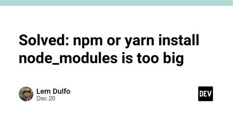 Solved Npm Or Yarn Install Node Modules Is Too Big DEV Community