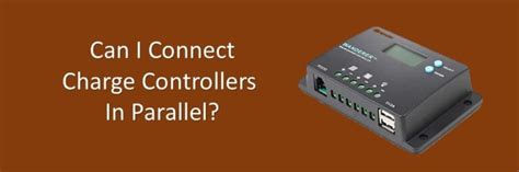 Can You Connect Charge Controllers In Parallel Yes Heres How