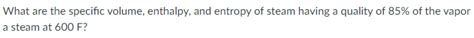 solved what are the specific volume enthalpy and entropy