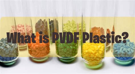 What Is Pvdf Plastic The Ultimate Guide