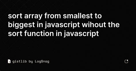 Gistlib Sort Array From Smallest To Biggest In Javascript Wihout The