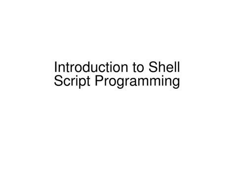 Ppt Introduction To Shell Script Programming Powerpoint Presentation
