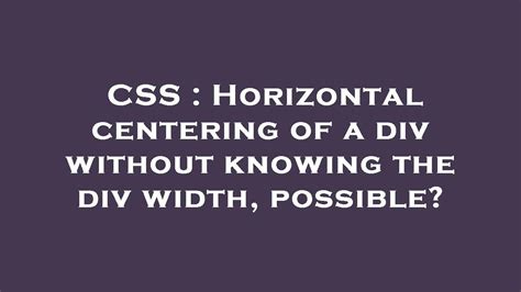 Css Horizontal Centering Of A Div Without Knowing The Div Width