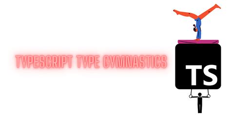 Mastering Typescript Type Gymnastics Elevate Your Code With Creative Type Manipulation Sakib