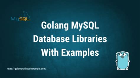 Golang Mysql Database Libraries With Examples