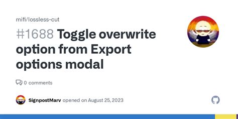 Toggle Overwrite Option From Export Options Modal · Issue 1688 · Mifilossless Cut · Github