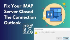 Fix Your IMAP Server Closed The Connection Outlook