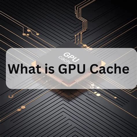 What Is GPU Cache A Complete Guide