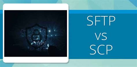 Sftp和scp：哪种才是企业文件传输的可靠选择stpf和scp模式有什么区别 Csdn博客
