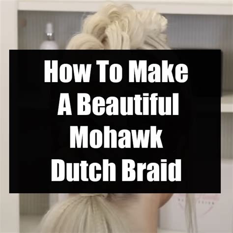 How To Make A Beautiful Mohawk Dutch Braid