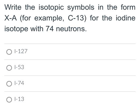 Solved Write The Isotopic Symbols In The Form X A For Example C 13